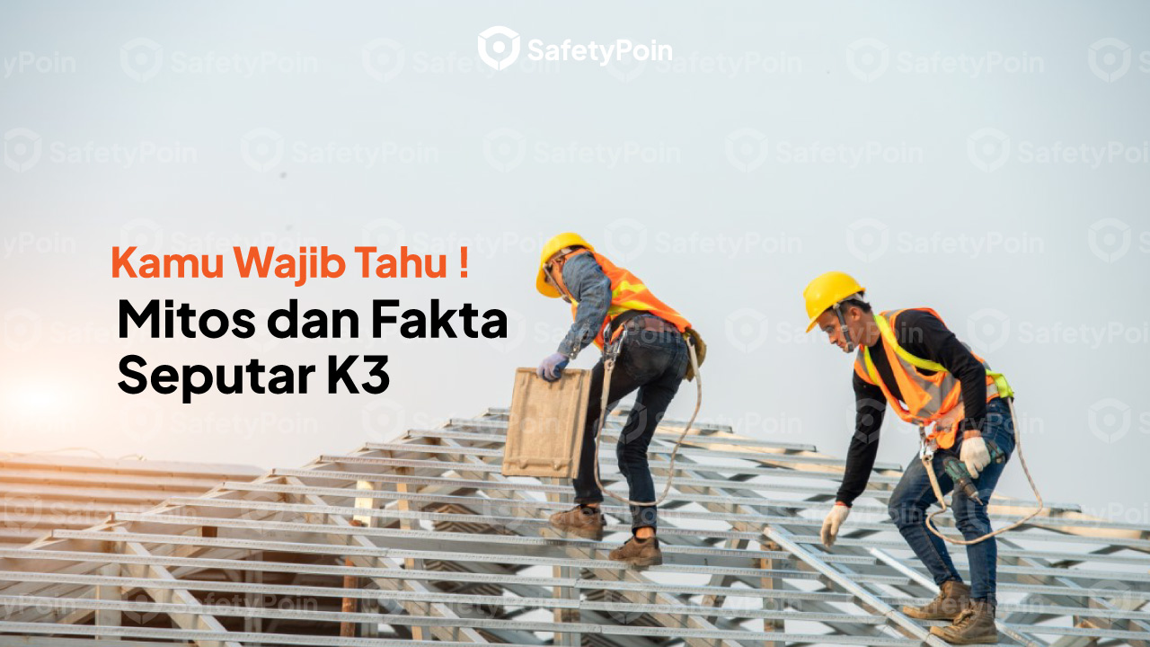 Mitos dan Fakta Seputar K3 yang Perlu Anda Ketahui - SafetyPoin